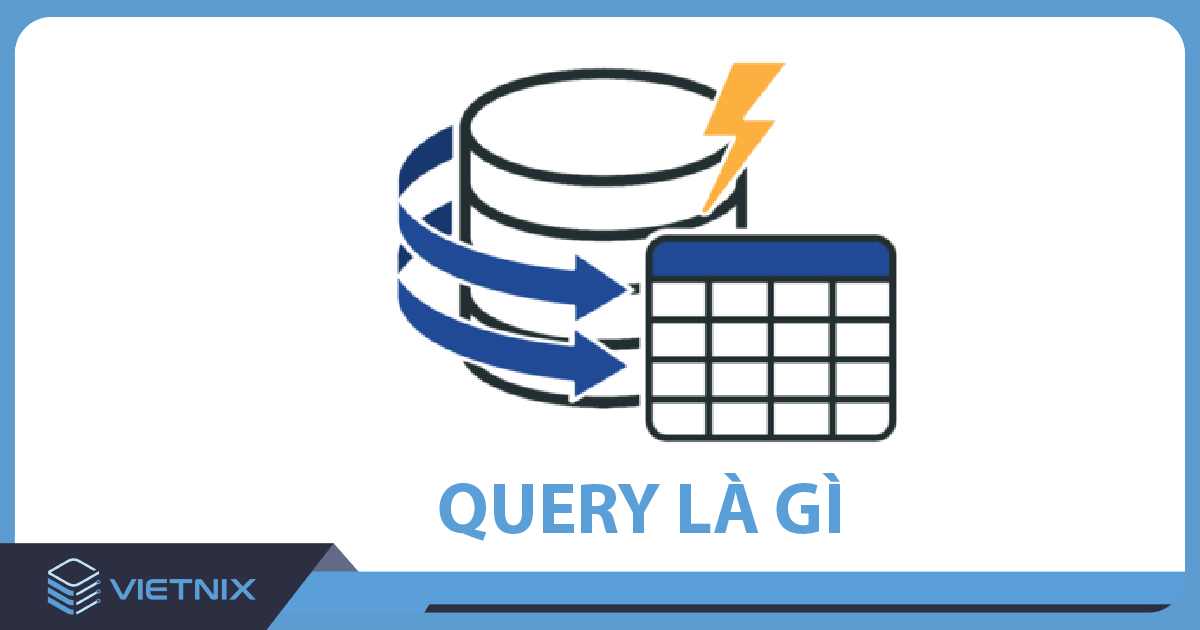 Query là gì? Giải thích về ngôn ngữ truy vấn