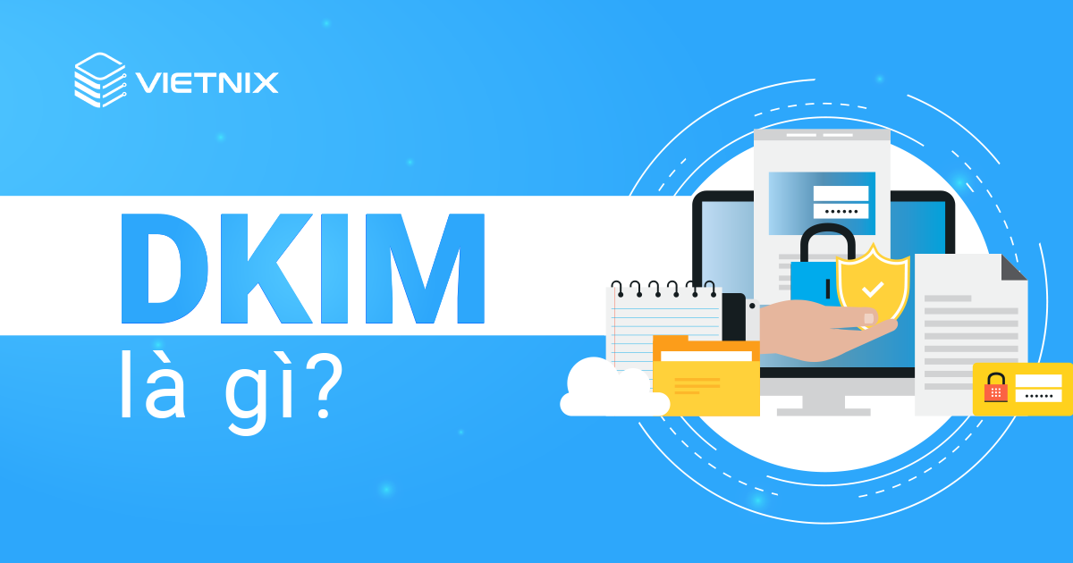 DKIM là gì? Tìm hiểu về DomainKeys Identified Mail
