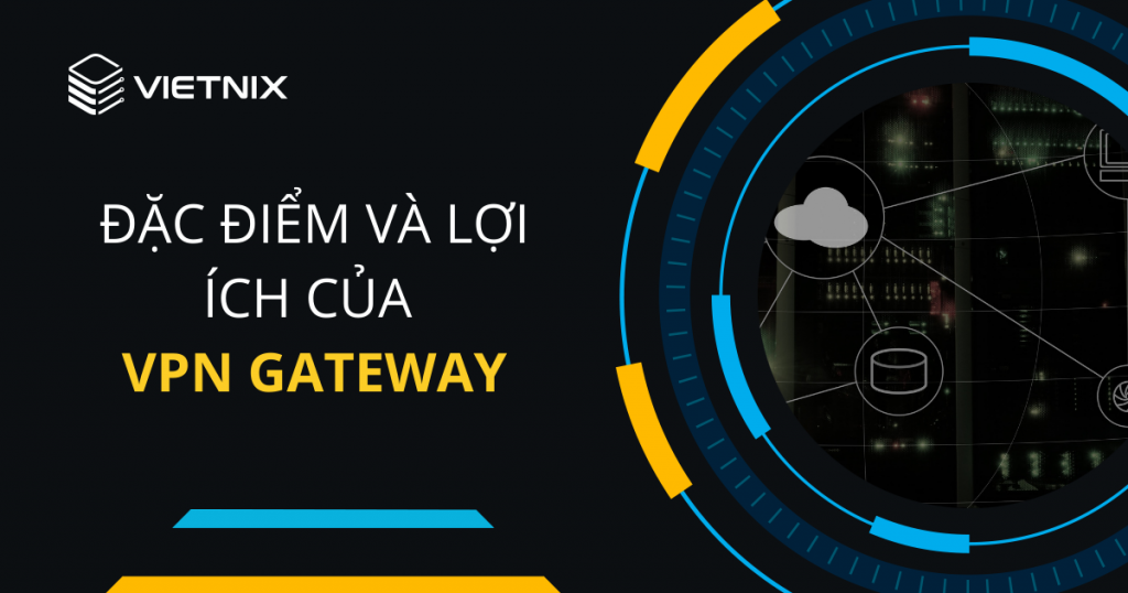 VPN Gateway là gì? Sự liên kết giữa trung tâm dữ liệu và VPC