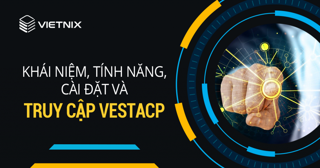 VestaCP là gì? Hướng dẫn cài đặt VestaCP