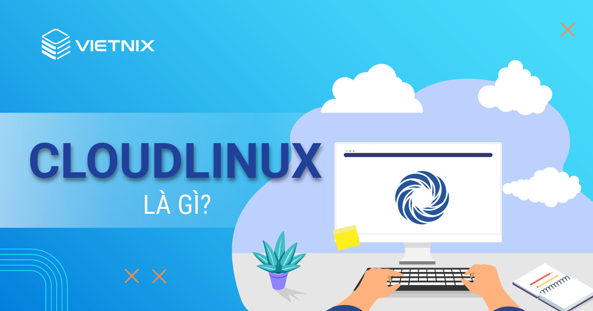 CloudLinux là gì? Giới thiệu về Phần mềm CloudLinux từ A-Z