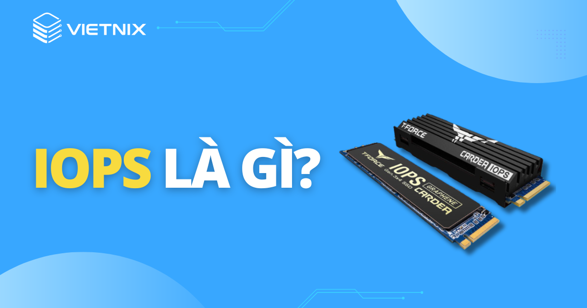 IOPS là gì? Cách tính IOPS, thông số quyết định nhanh nhạy