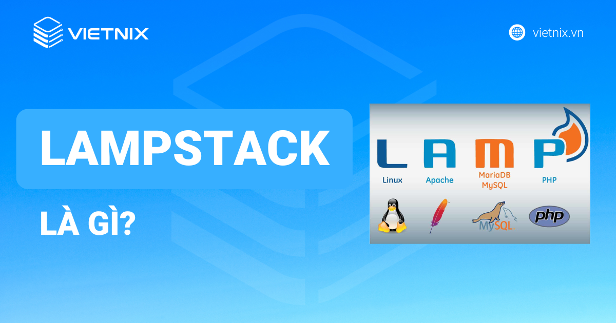 LAMP Stack là gì? Tổng quan và cách triển khai trên server