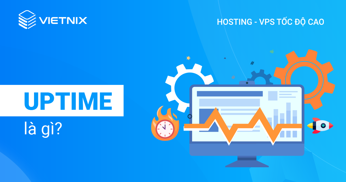 Uptime là gì? Yếu tố ảnh hưởng, cách tối ưu uptime hiệu quả