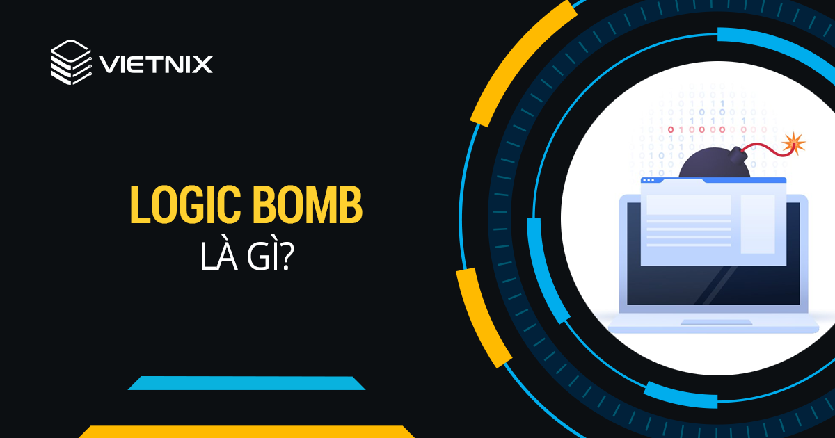 Logic bomb là gì? Cách ngăn chặn Logic bomb