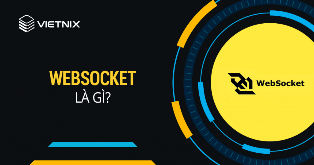 WebSocket là gì? Hướng dẫn tạo WebSocket