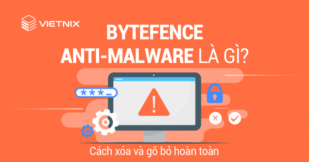 Bytefence Anti Malware Là Gì Cách Xóa Và Gỡ Bỏ Hoàn Toàn