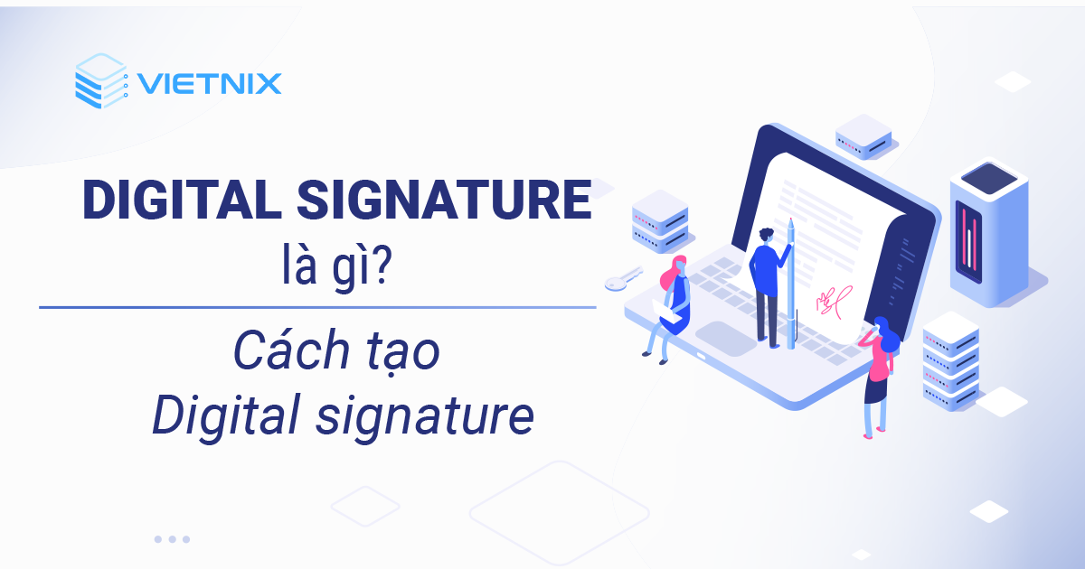 Digital signature là gì? Cách tạo Digital Signature