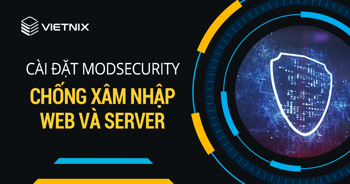 Modsecurity là gì? Tính năng, vai trò, cài đặt mod_security
