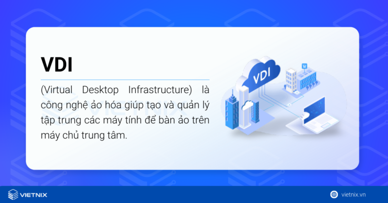 VDI là gì? Tổng quan, ưu điểm và nguyên lý hoạt động của VDI