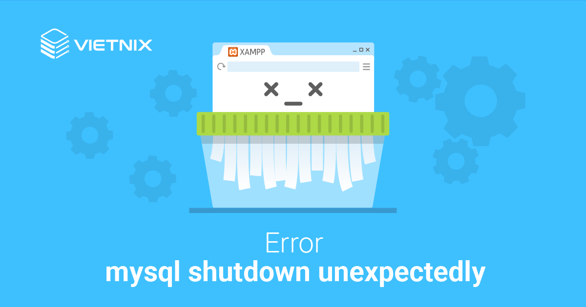 3 cách sửa lỗi Error: mysql shutdown unexpectedly trên XAMPP