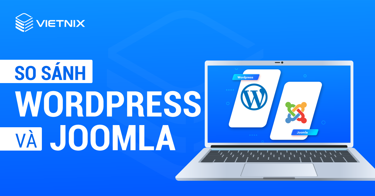 So sánh WordPress và Joomla - 2 mã nguồn làm web phổ biến