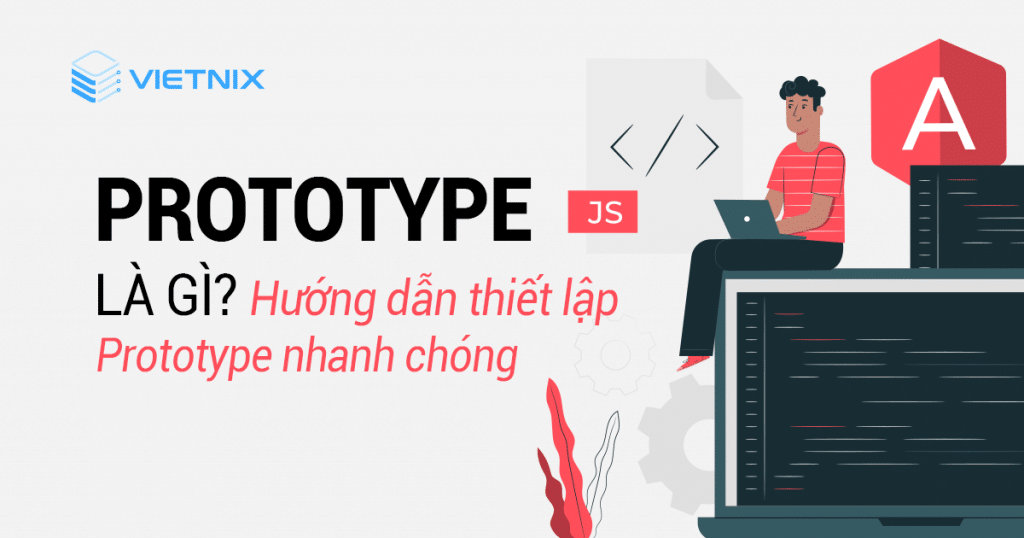 Prototype là gì? 2 cách thiết lập Prototype trong Javascript