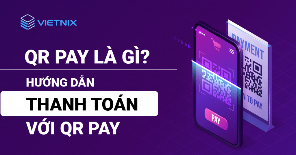 QR Pay là gì? Hướng dẫn thanh toán bằng QR Pay