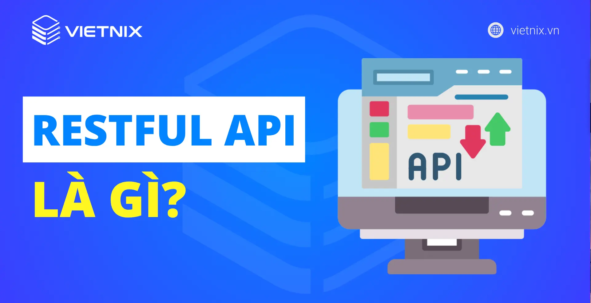 RESTful API là gì? Cách thiết kế RESTful API chuẩn, hiệu quả