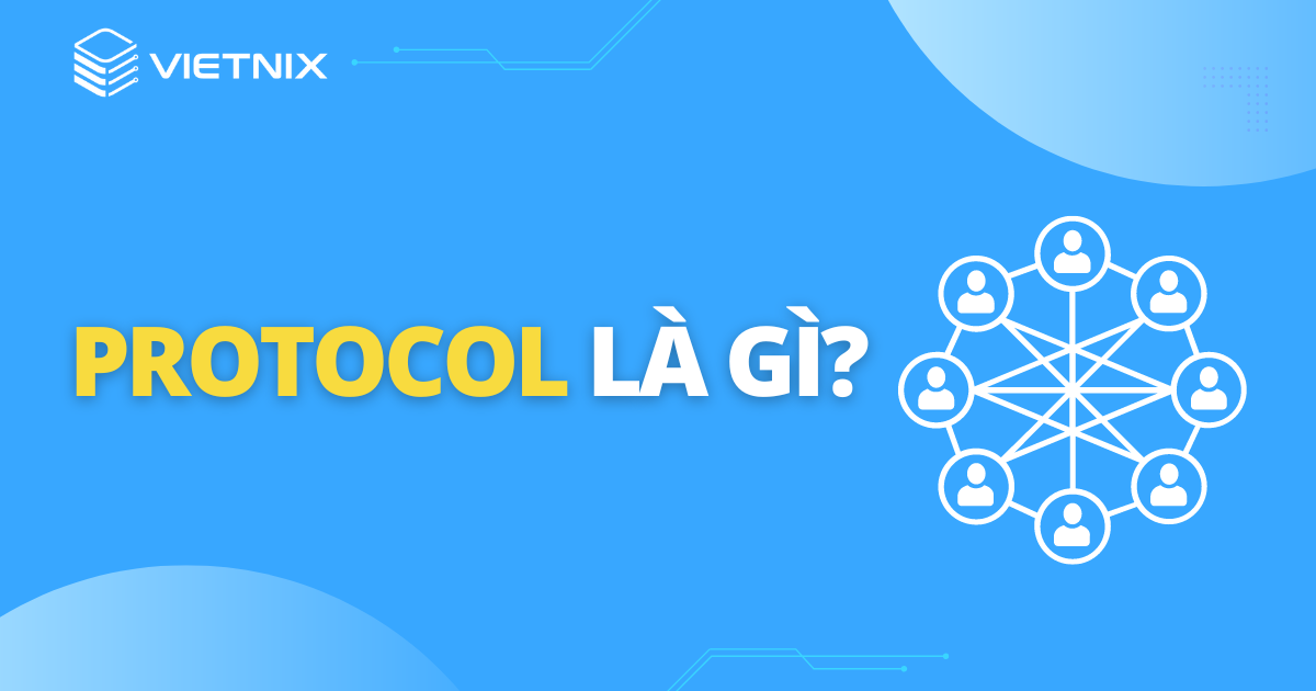 Protocol là gì? Hạn chế, vai trò và 14 giao thức phổ biến
