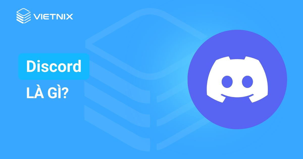 Discord là gì? Cách sử dụng Discord đơn giản cho người mới