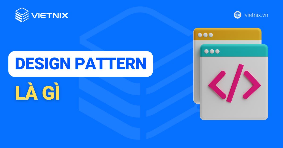Design Pattern là gì? 24 mẫu Design Pattern cho Developer