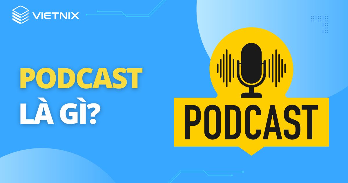 Podcast là gì? Cách sử dụng Podcast trên đa thiết bị dễ dàng