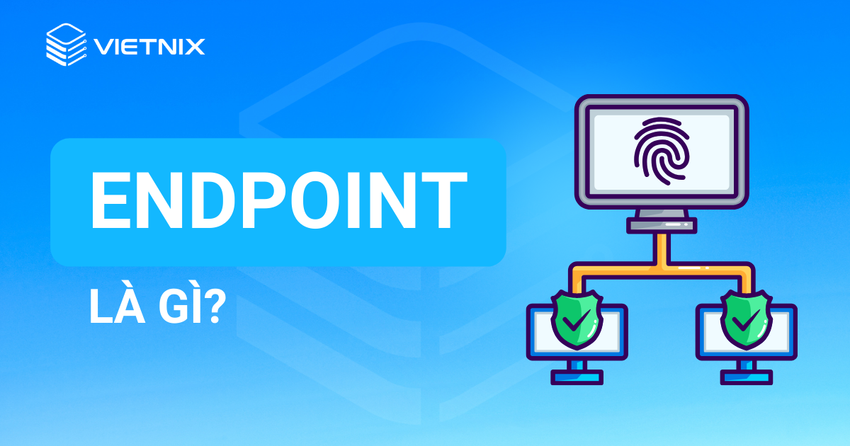 Endpoint là gì? Tổng quan kiến thức về Endpoint API 2025