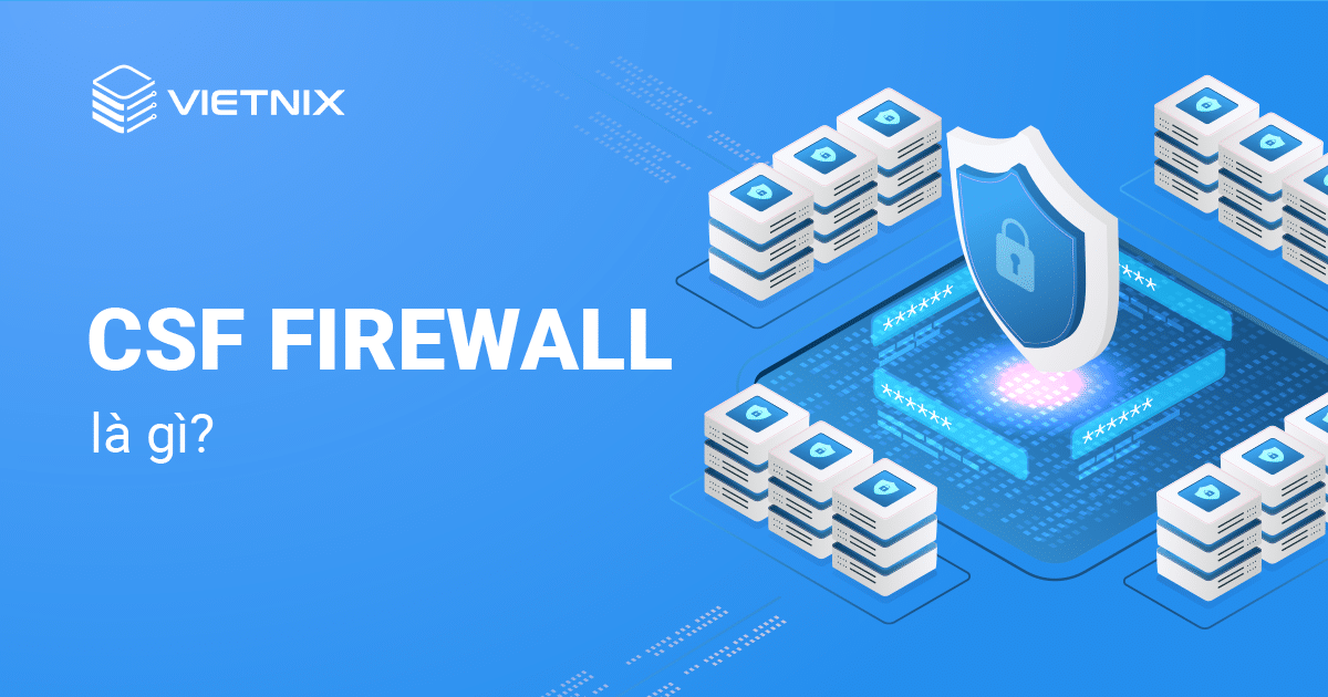 CSF Firewall là gì? Cách cấu hình CSF Firewall chi tiết nhất