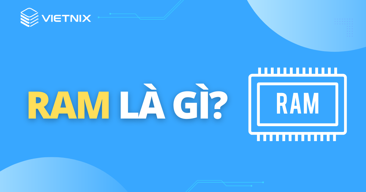 RAM là gì? Chức năng và lưu ý quan trọng khi chọn RAM 2025