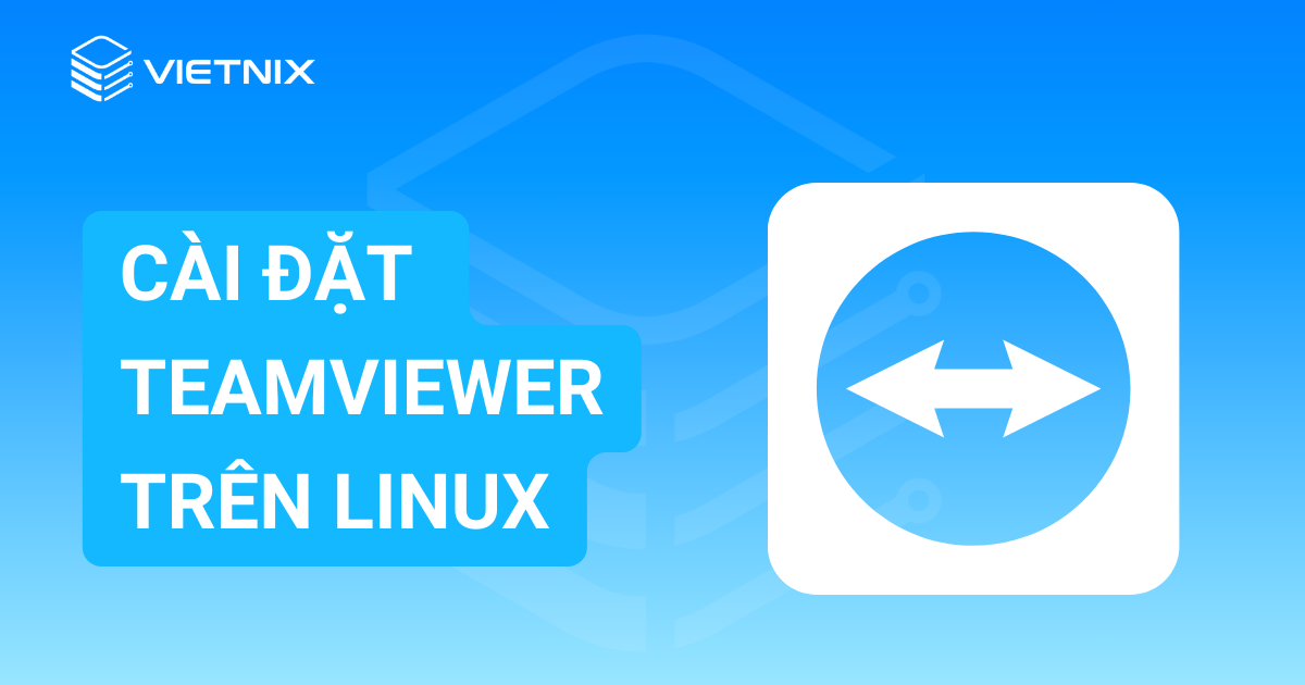 Hướng dẫn cài đặt và sử dụng TeamViewer trên Linux/Ubuntu