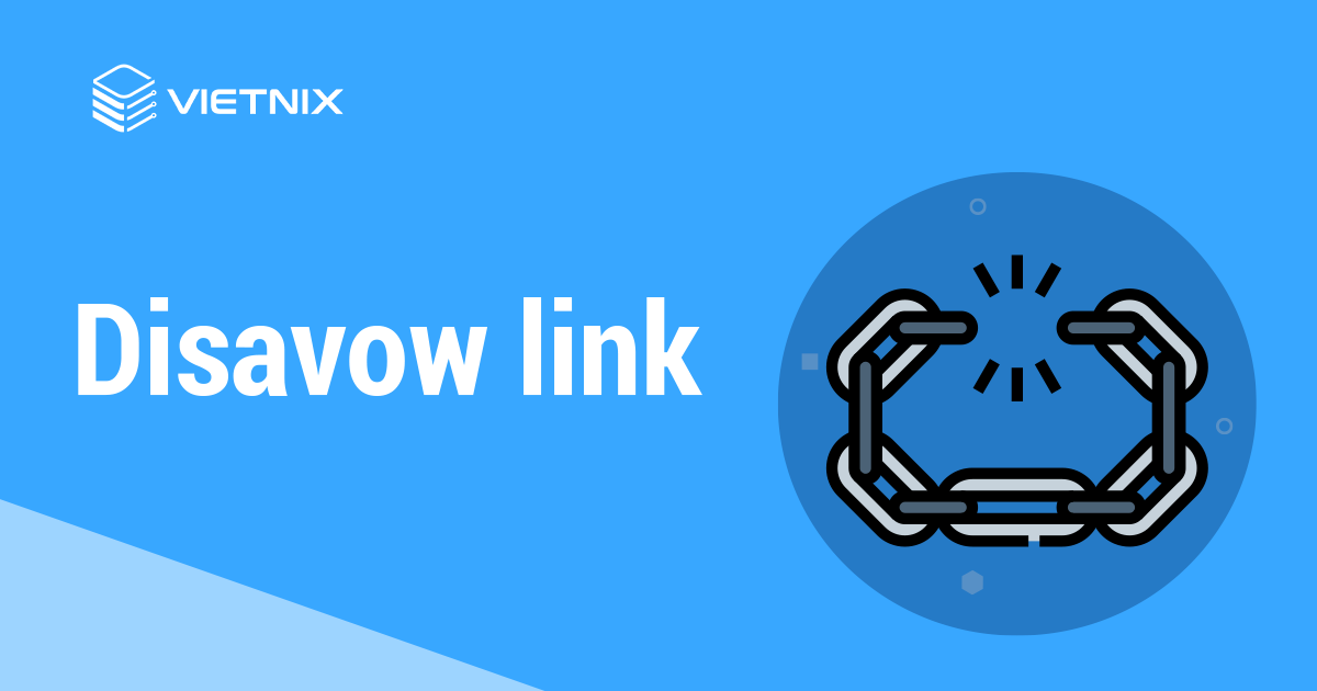 Disavow link là gì? Cách phân tích và từ chối backlink xấu