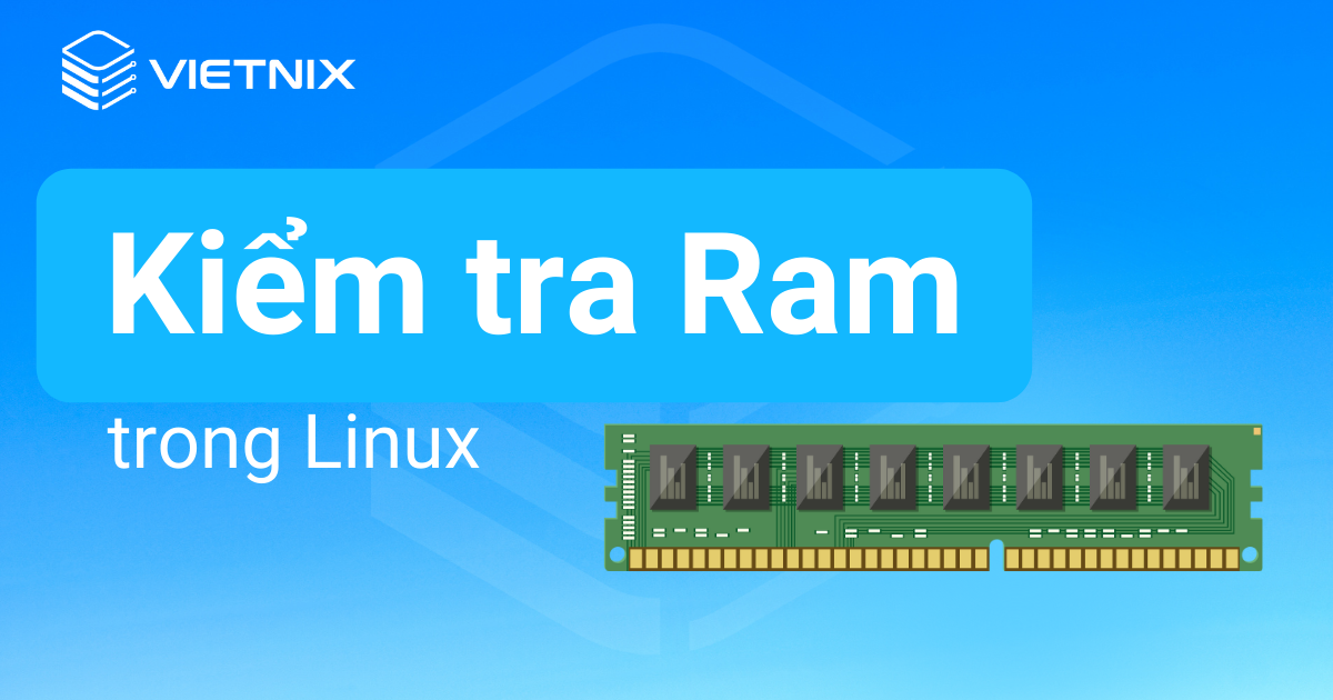 6 cách kiểm tra Ram trong Linux đơn giản nhất 2025