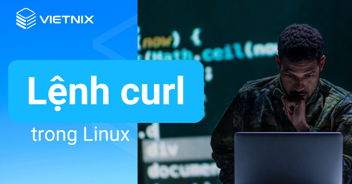 Cách sử dụng lệnh Curl trong Linux chi tiết nhất 2025