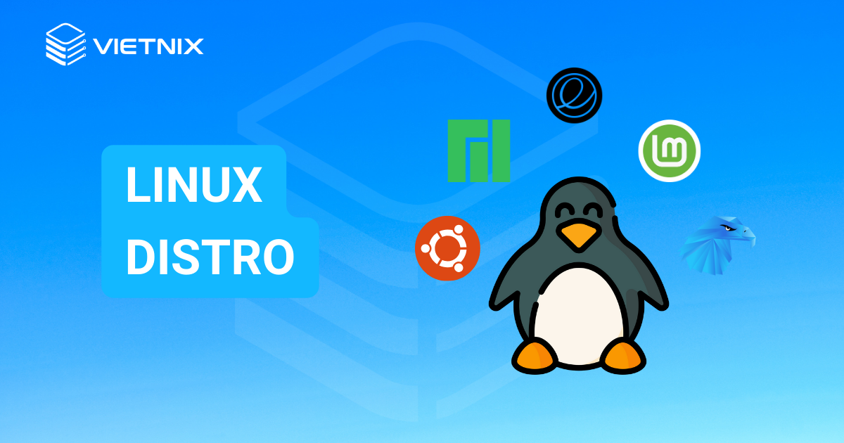 Linux Distro: Tìm kiếm bản phân phối Linux phù hợp cho bạn