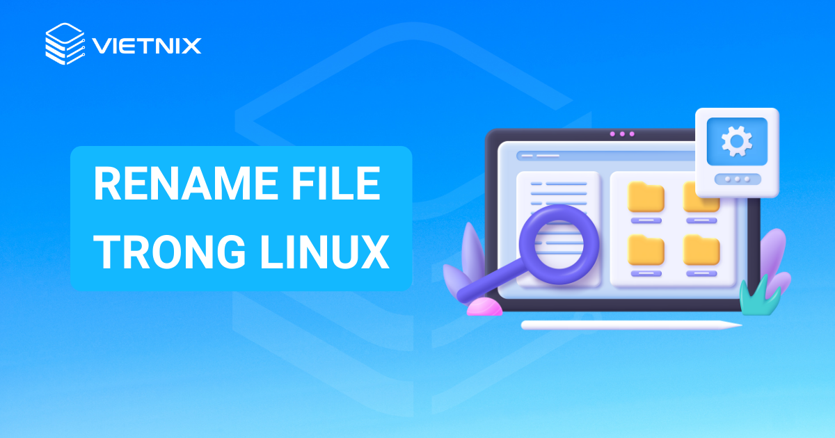 Cách rename file trong Linux - Hướng dẫn chi tiết từ A - Z