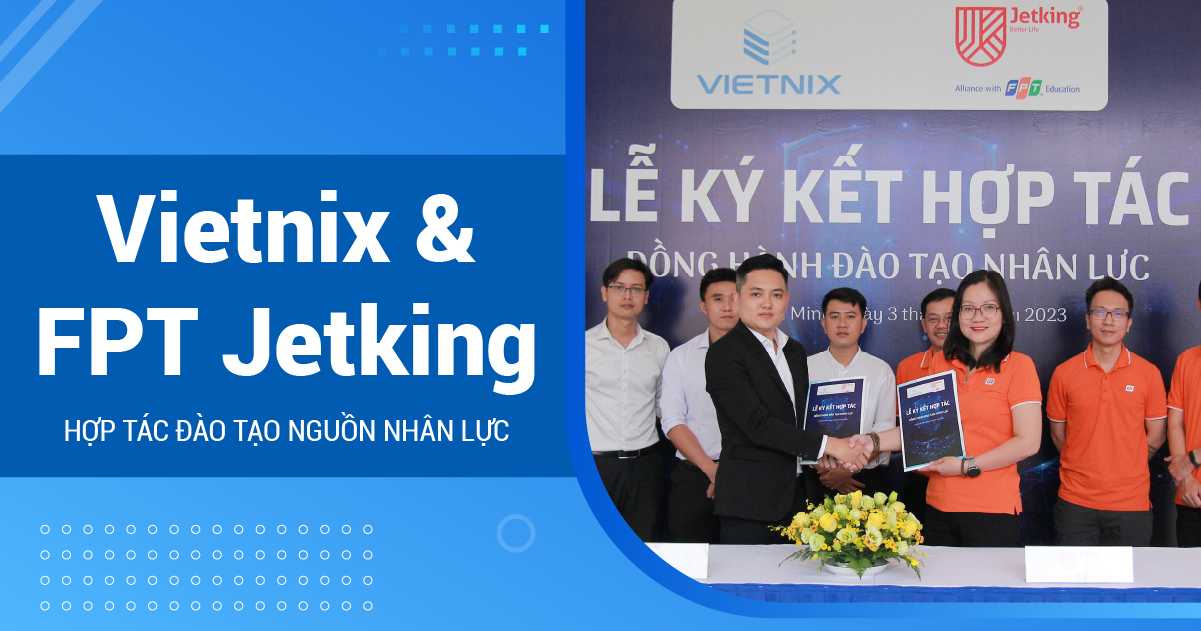 Vietnix và FPT Jetking ký kết hợp tác đào tạo nguồn nhân lực