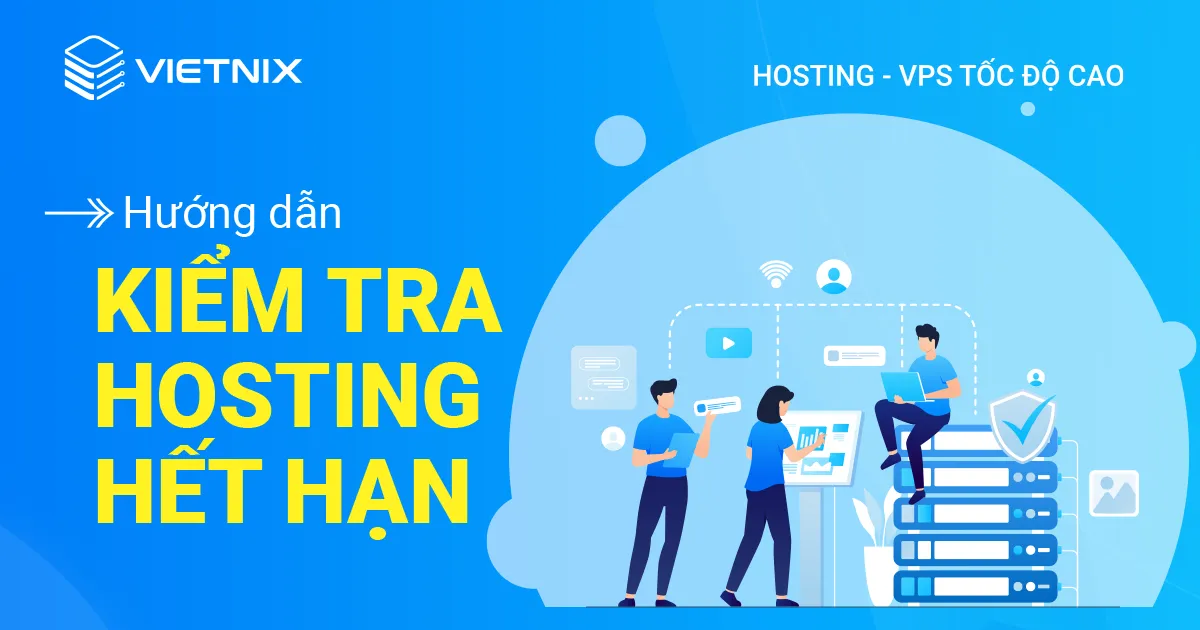 Cách kiểm tra hosting hết hạn của website dễ dàng, chính xác