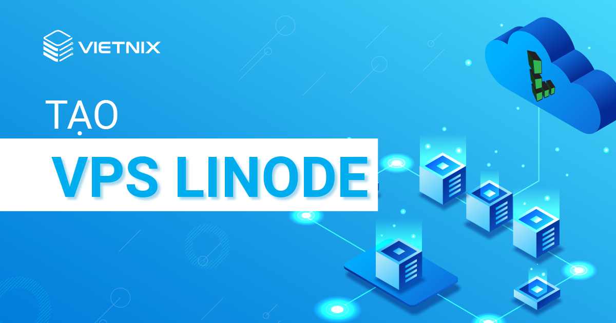 VPS Linode là gì? Hướng dẫn tạo VPS Linode chi tiết 2025