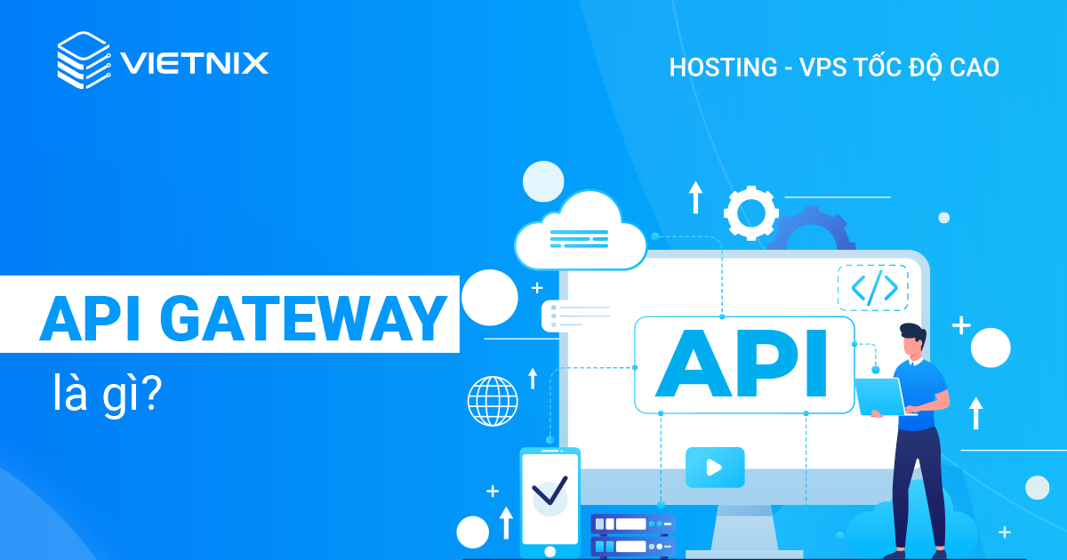 API Gateway là gì: Vai trò, chức năng, ưu nhược điểm cụ thể