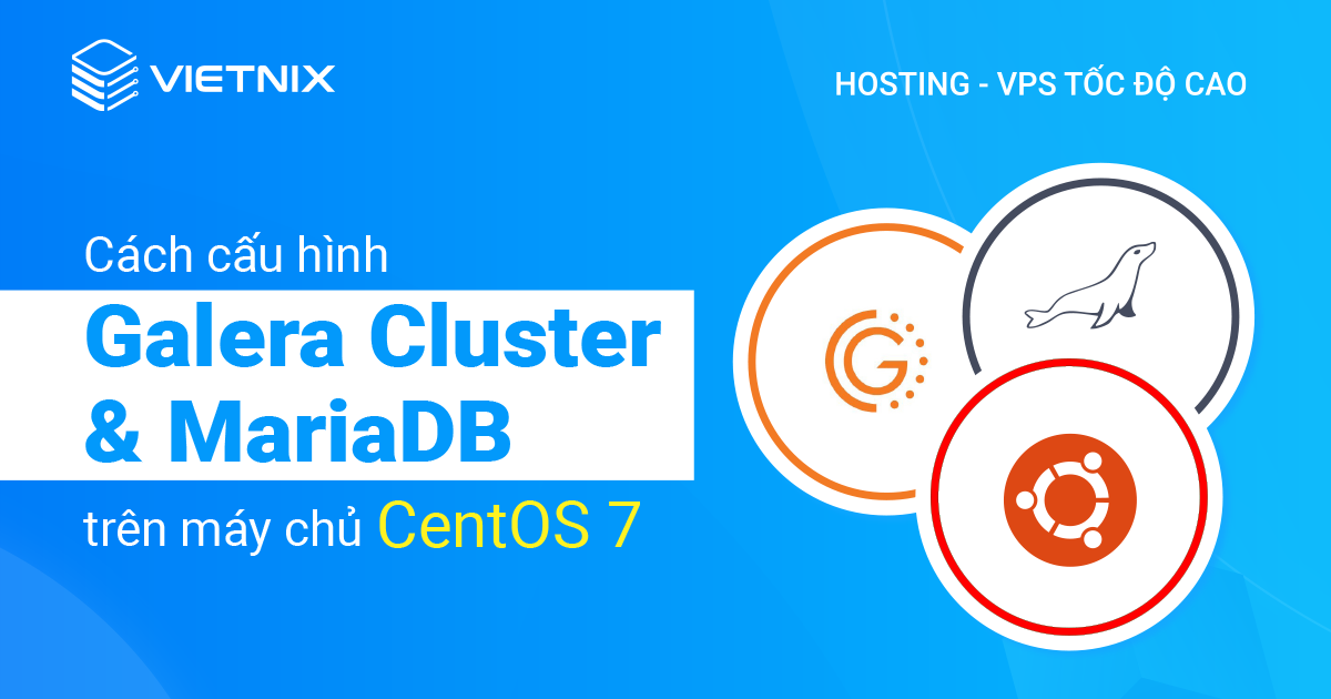 Cách cấu hình Galera Cluster với MariaDB trên CentOS 7