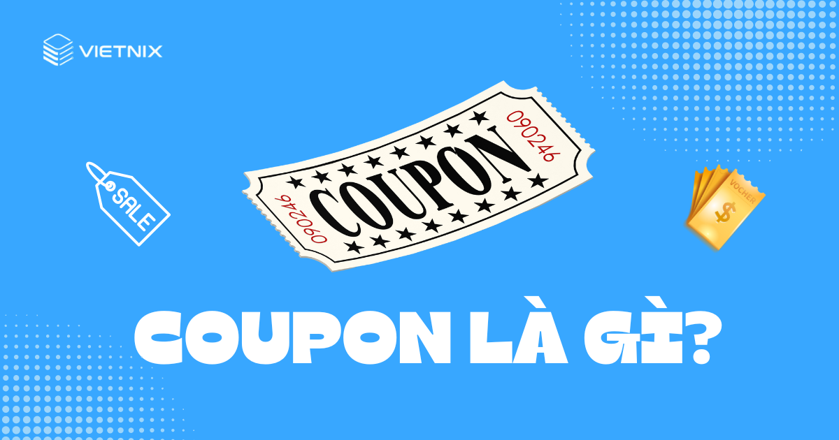 Coupon là gì? Điều cần lưu ý khi sử dụng Coupon