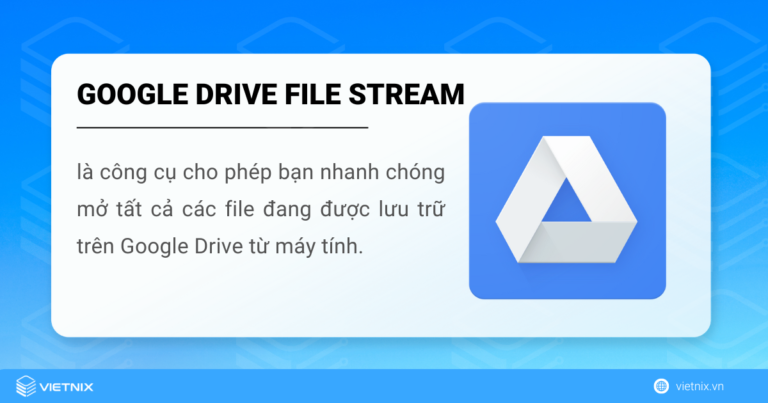 Google Drive File Stream Là Gì? Hướng dẫn cài đặt và sử dụng