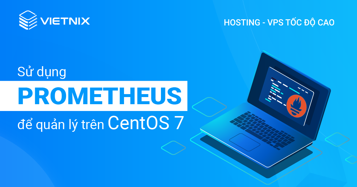 Hướng dẫn sử dụng Prometheus để quản lý trên CentOS 7