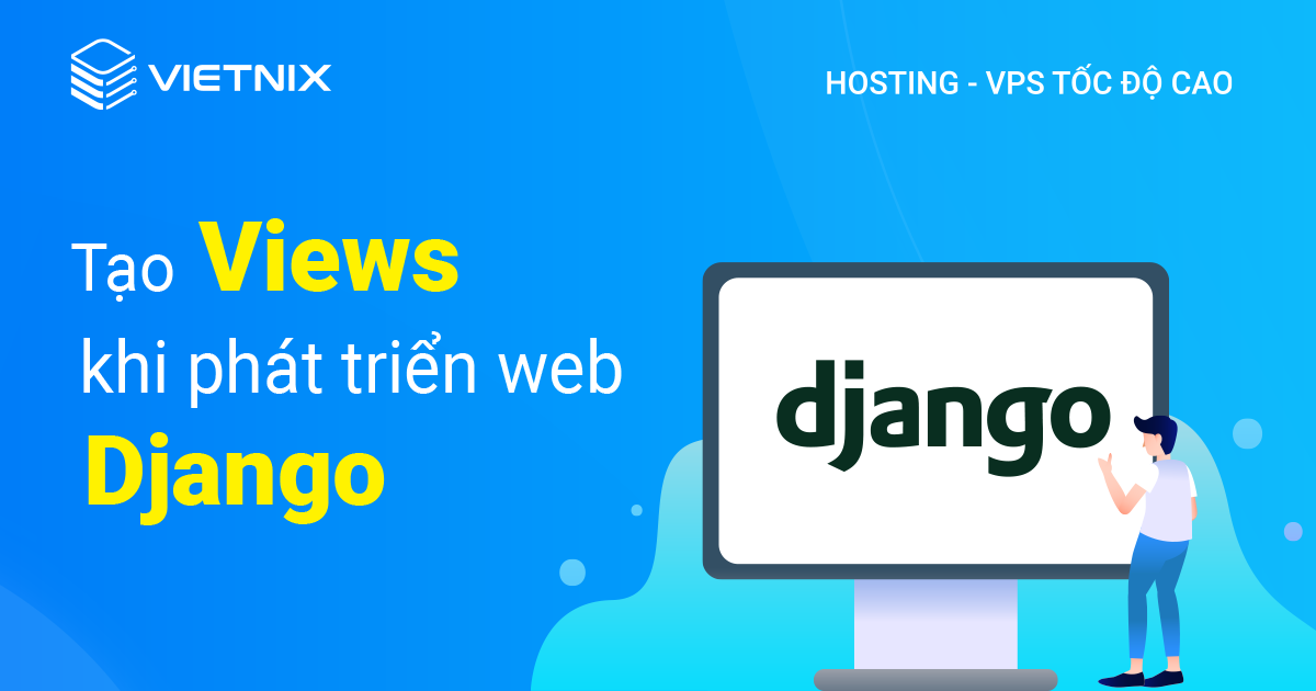Cách tạo Views khi phát triển web Django