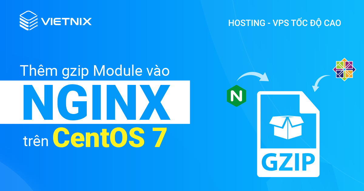 Cách thêm gzip Module vào Nginx trên CentOS 7 - Vietnix
