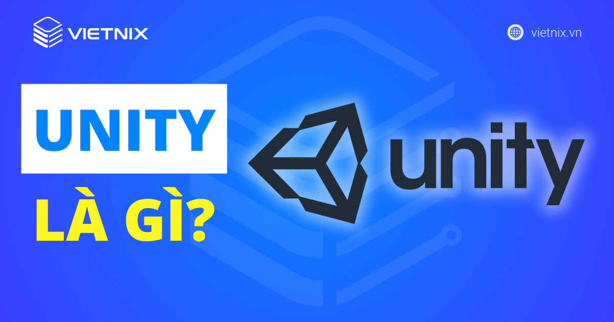 Unity là gì? Cách lập trình, làm game với Unity game engine