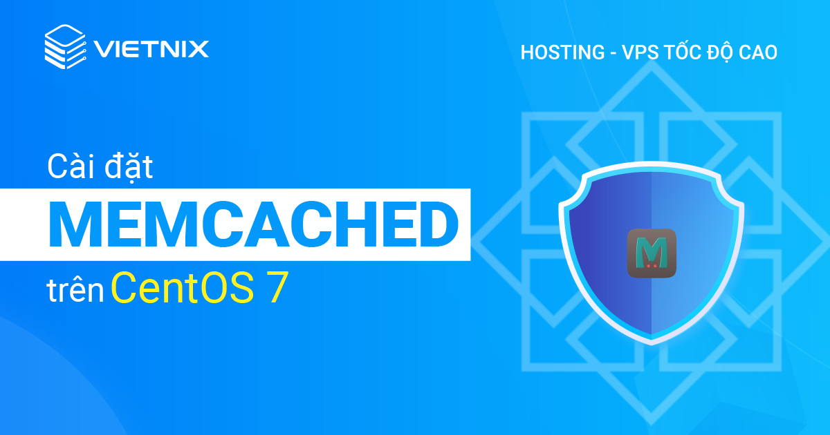 Hướng dẫn cài đặt và bảo mật Memcached trên CentOS 7
