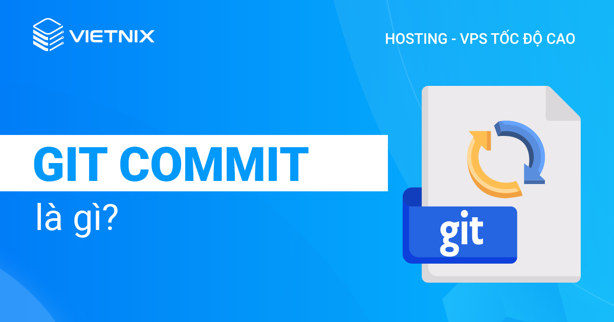 Git Commit là gì? Cách dùng lệnh Git Commit cho coder