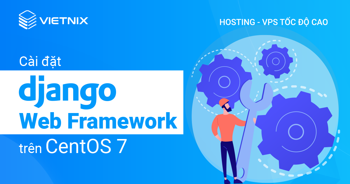 Hướng dẫn cài đặt Django Web Framework trên CentOS 7