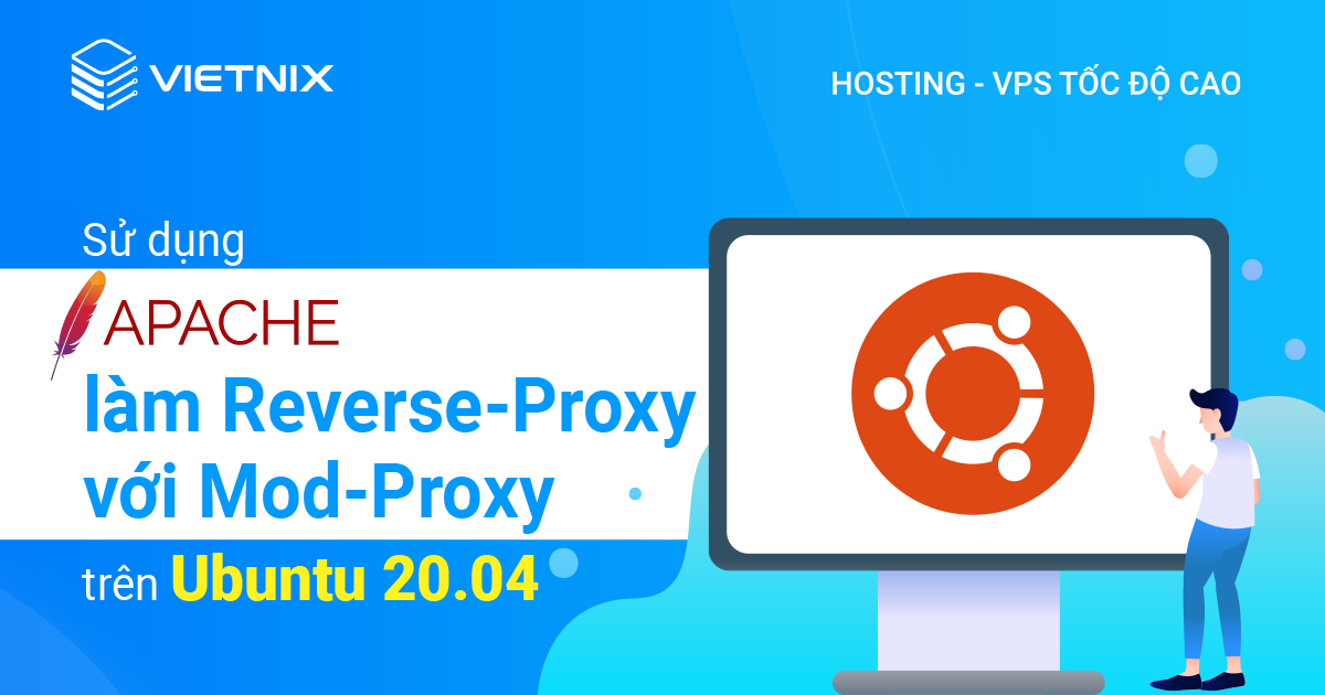 Cách sử dụng Apache làm Reverse-Proxy với mod_proxy trên Ubuntu 20.04