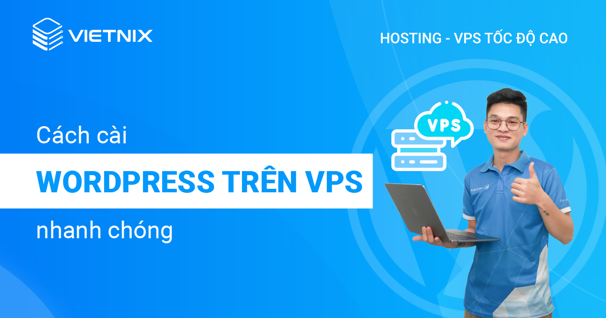 Cách cài WordPress trên VPS 2025 chi tiết, dễ thực hiện