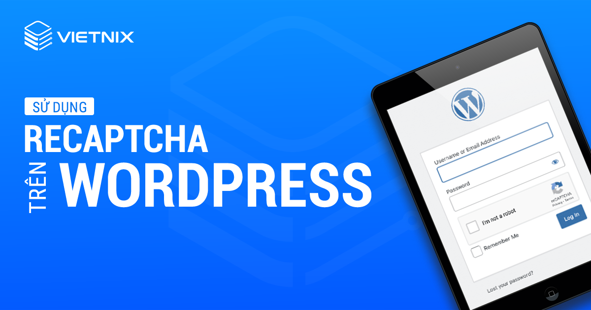 Hướng dẫn cài đặt sử dụng reCAPTCHA trên WordPress chi tiết