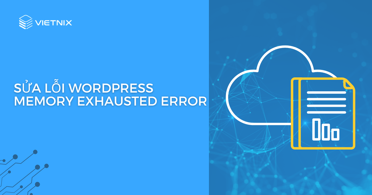 Cách sửa lỗi WordPress memory exhausted error Cách sửa lỗi WordPress memory exhausted error